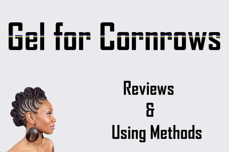 5 Best Gel for Cornrows Reviews & Using Methods - New Natural Hairstyles